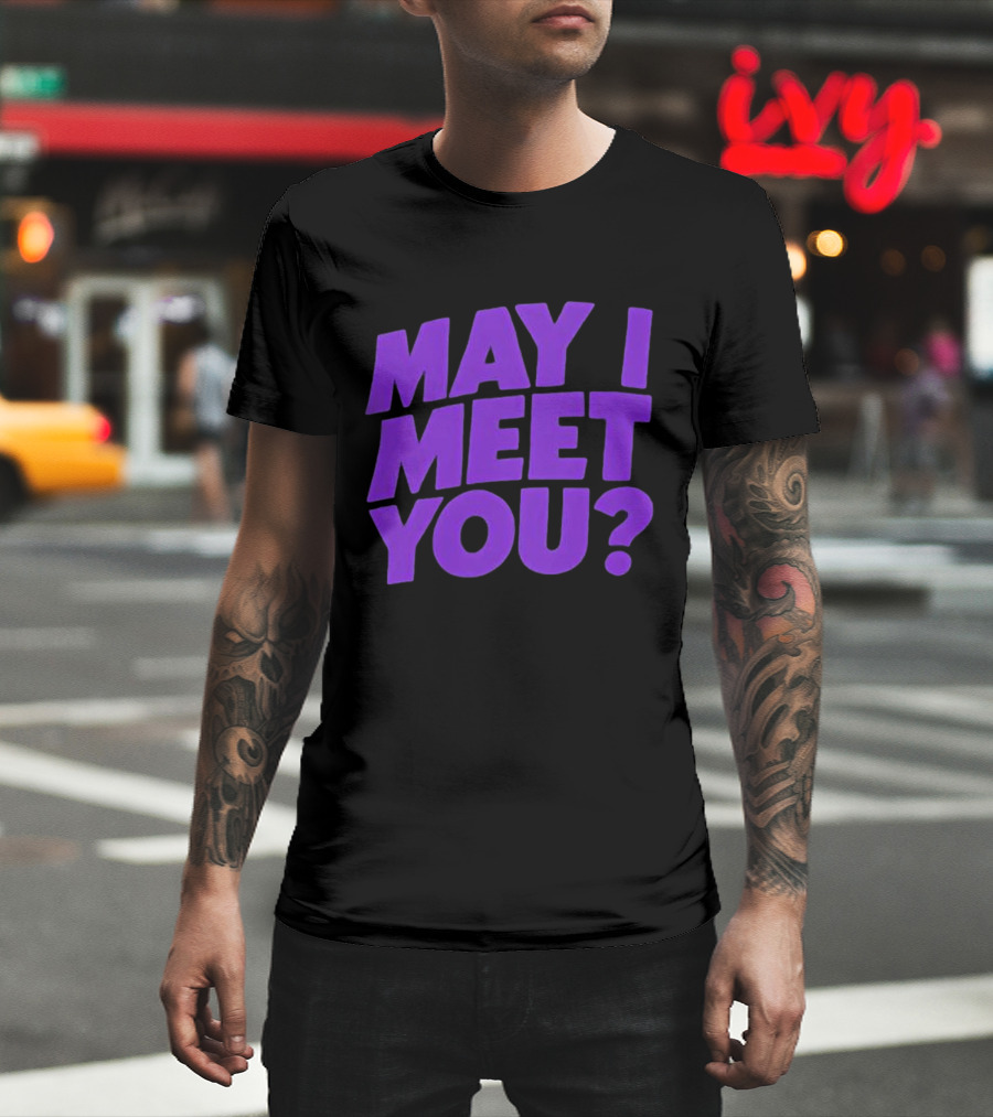 May I Meet You Question T-Shirt