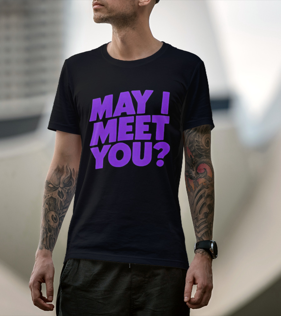 May I Meet You Question T-Shirt