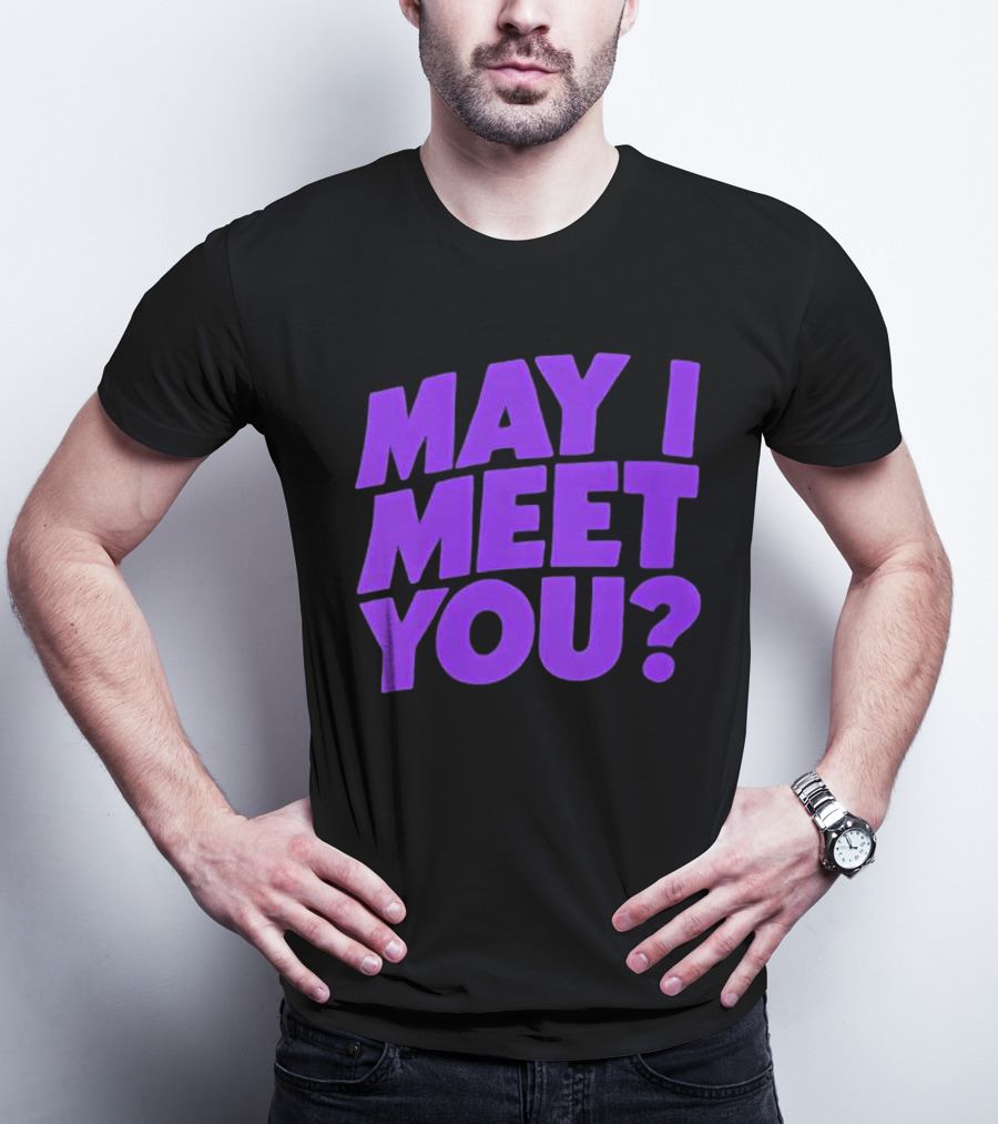 May I Meet You Question T-Shirt