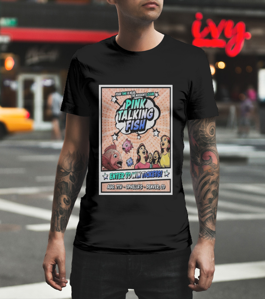 Pink Talking Fish Enter To Win Tickets Ophelia's Denver CO August 7 Your Time Is Near The Mission's Clear T-Shirt