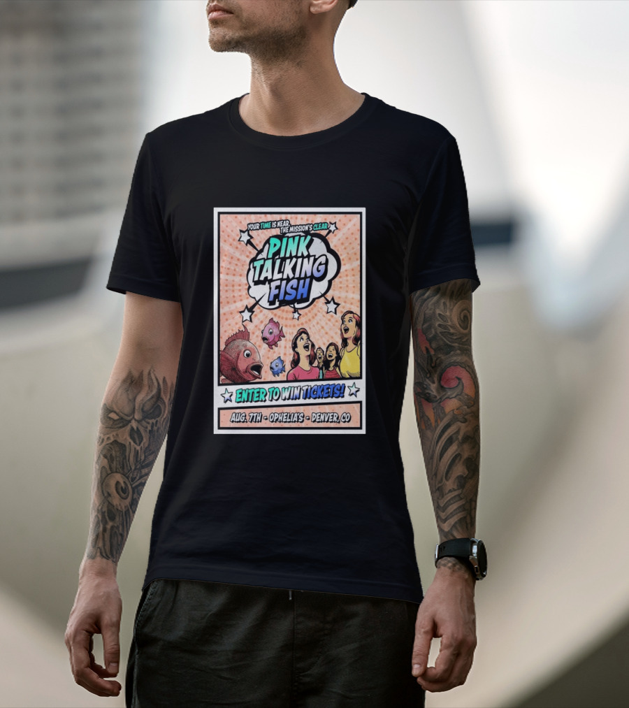 Pink Talking Fish Enter To Win Tickets Ophelia's Denver CO August 7 Your Time Is Near The Mission's Clear T-Shirt
