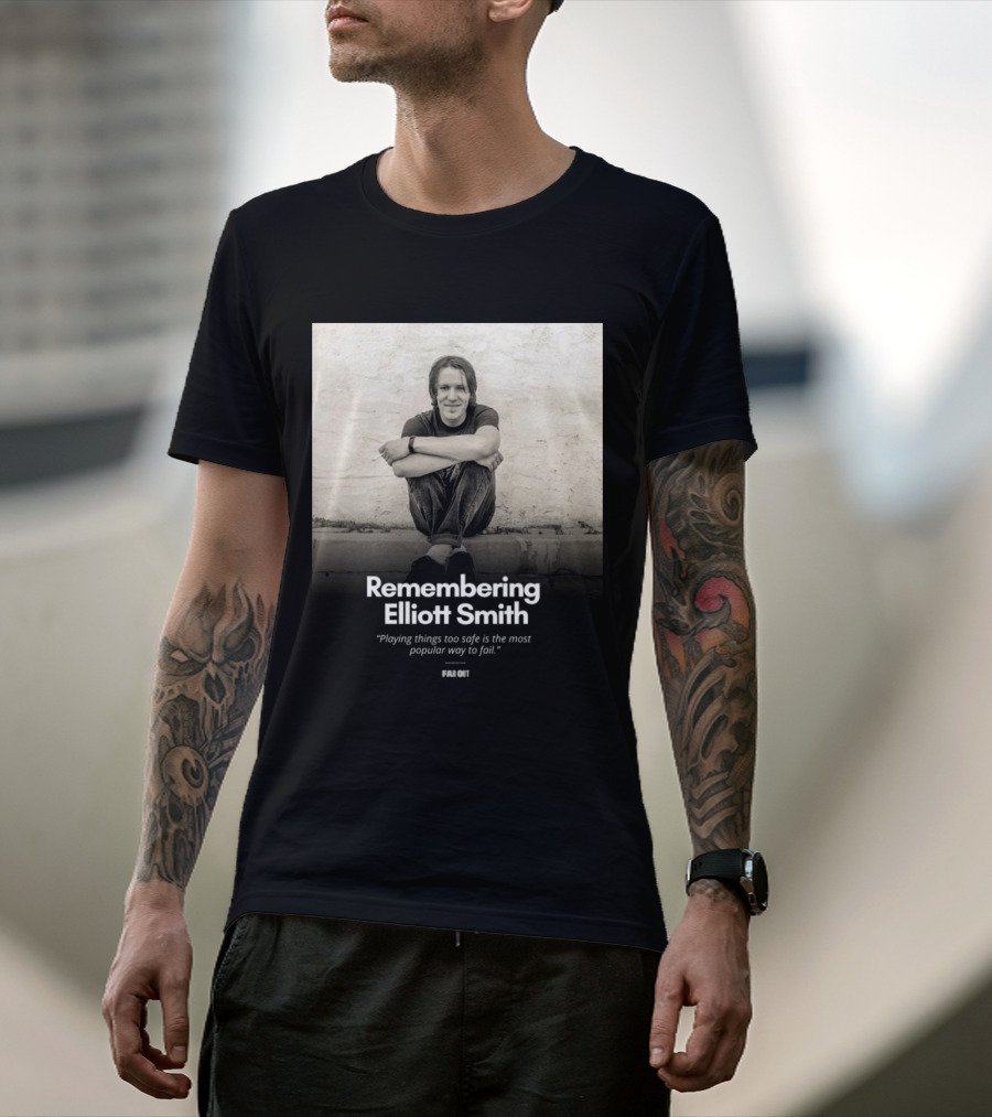 Remembering Elliott Smith Playing Things Too Safe Is The Most Popular Way To Fail Far Out T-Shirt