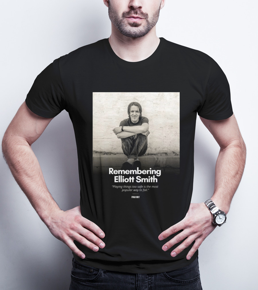 Remembering Elliott Smith Playing Things Too Safe Is The Most Popular Way To Fail Far Out T-Shirt