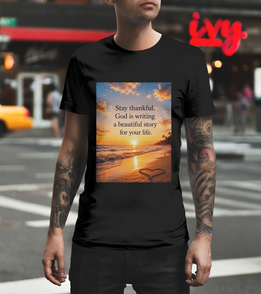 Stay Thankful God Is Writing A Beautiful Story For Your Life Heart Sunset Beach Scene T-Shirt