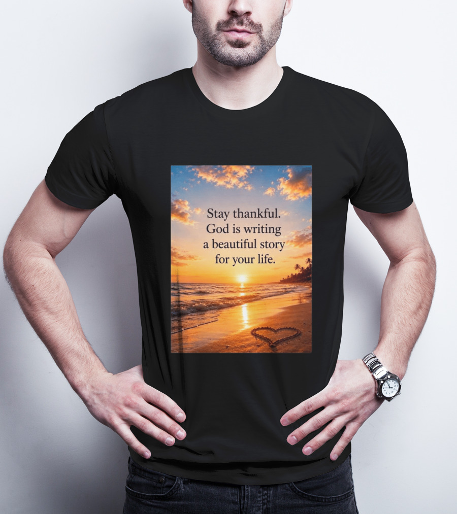 Stay Thankful God Is Writing A Beautiful Story For Your Life Heart Sunset Beach Scene T-Shirt