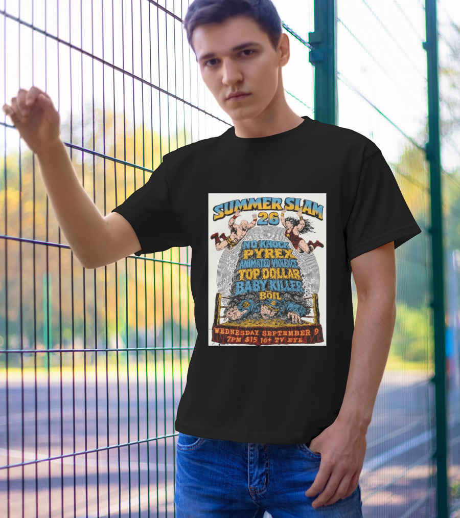 Summer Slam 26 No Knock Pyrex Animated Violence Top Dollar Baby Killer Wednesday September 9 7PM TV Eye T-Shirt
