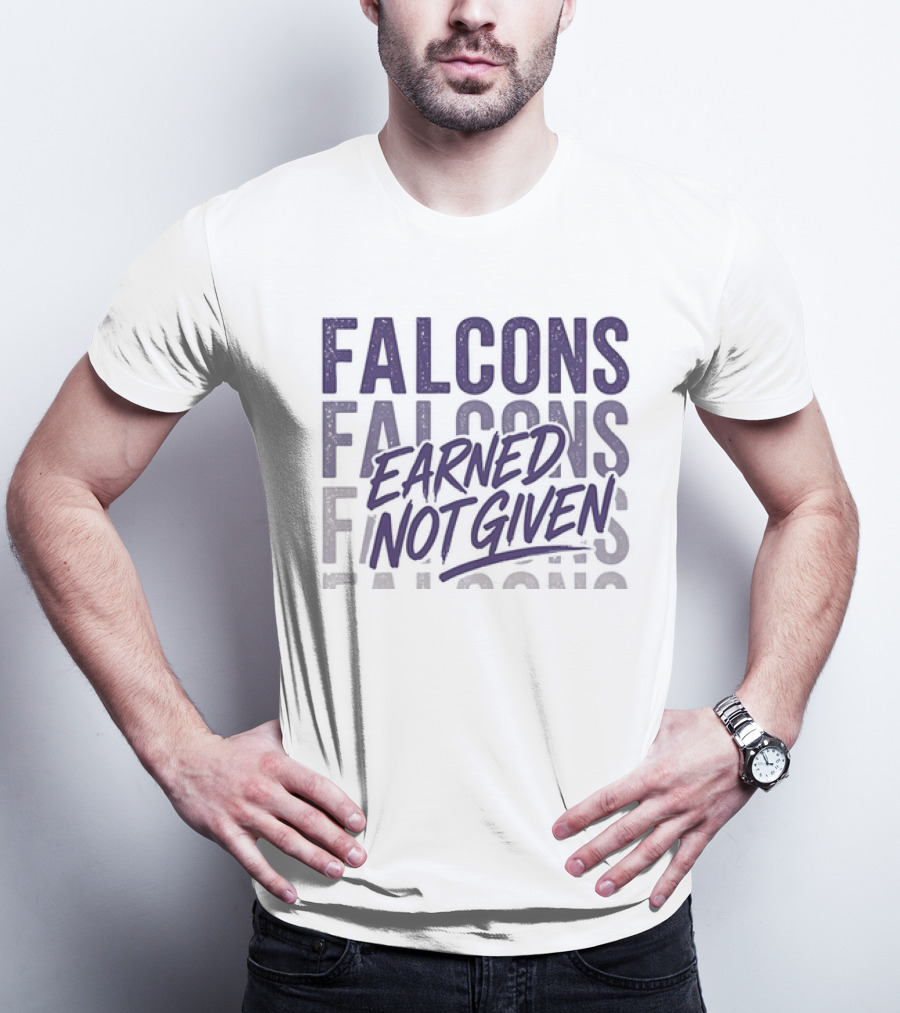Falcons Earned Not Given Football Motivation T-Shirt