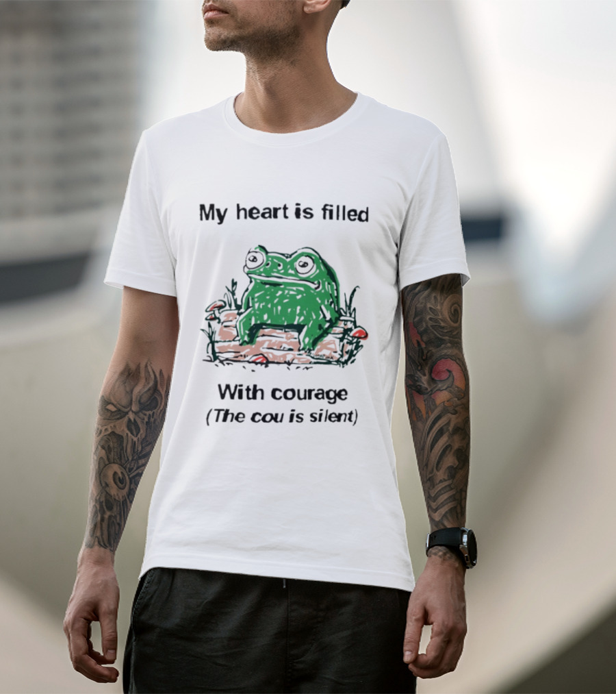 Original Frog Rage My Heart Is Filled With Courage The Cou Is Silent T-Shirt