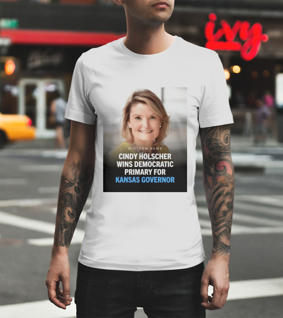 Midterm News Cindy Holscher Wins Democratic Primary For Kansas Governor T-Shirt