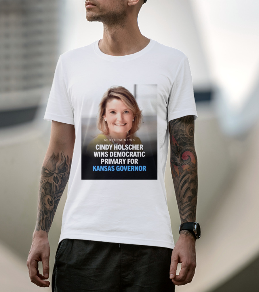 Midterm News Cindy Holscher Wins Democratic Primary For Kansas Governor T-Shirt