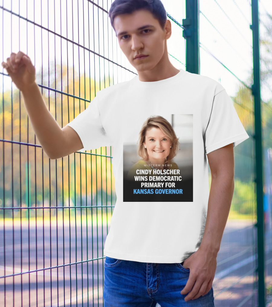 Midterm News Cindy Holscher Wins Democratic Primary For Kansas Governor T-Shirt