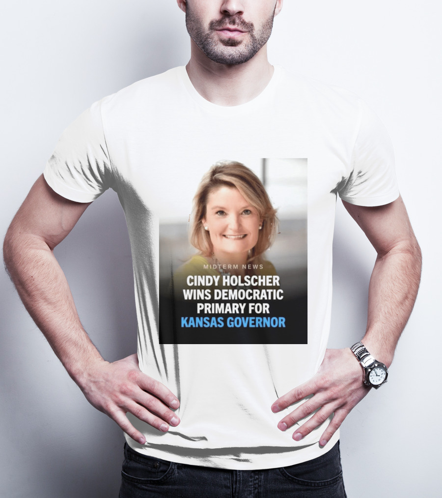 Midterm News Cindy Holscher Wins Democratic Primary For Kansas Governor T-Shirt