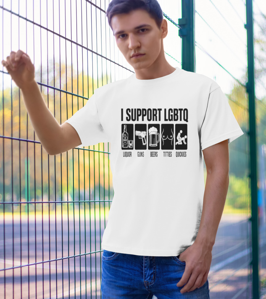 I Support LGBTQ Liquor Guns Beers Titties Quickies T-Shirt