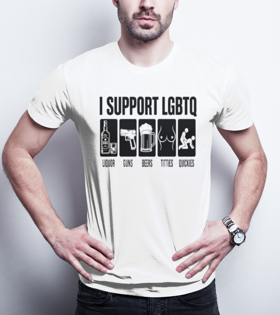 I Support LGBTQ Liquor Guns Beers Titties Quickies T-Shirt