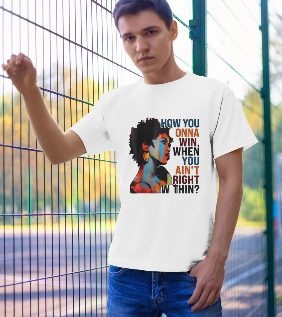 How You Gonna Win When You Ain't Right Within Afro Woman Colorful T-Shirt