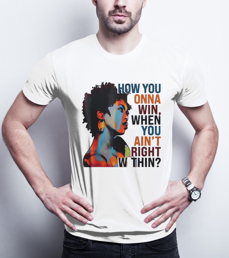How You Gonna Win When You Ain't Right Within Afro Woman Colorful T-Shirt