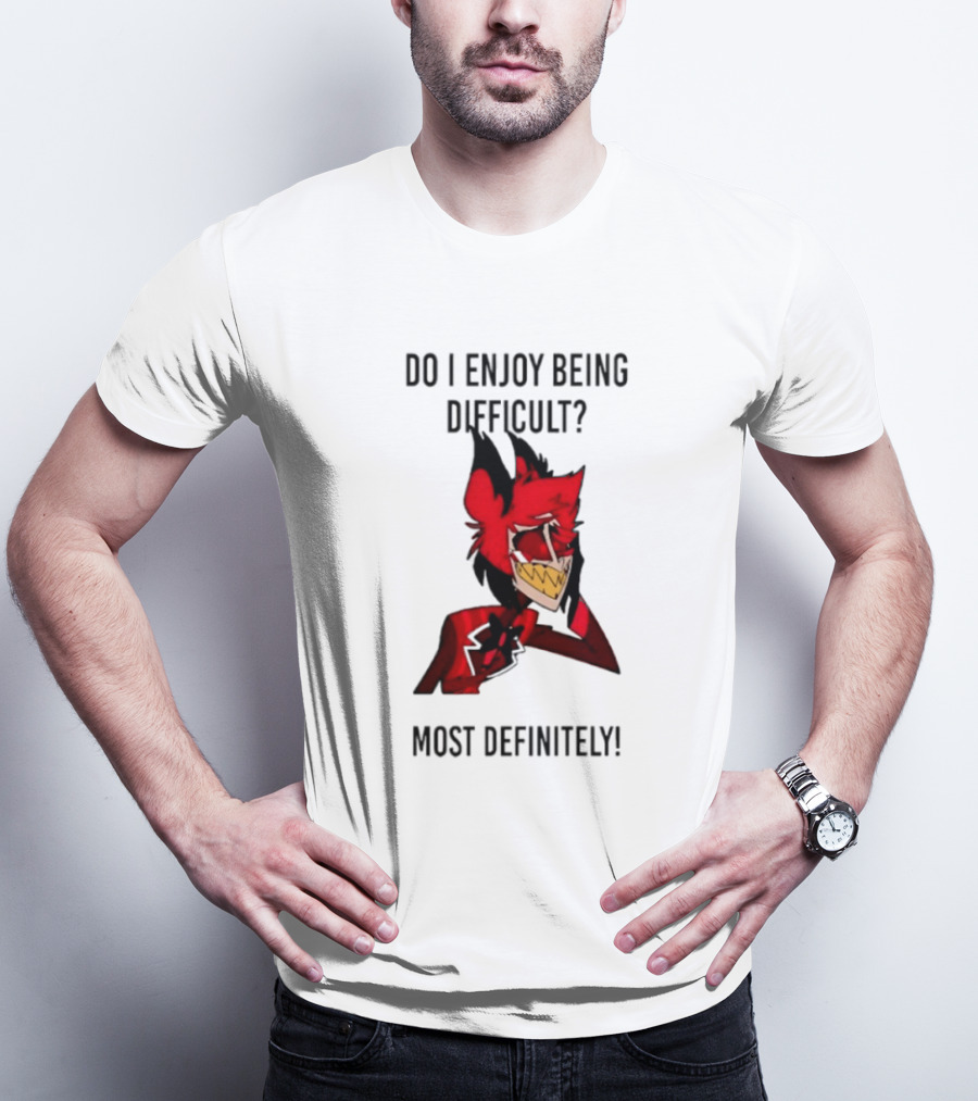 Original Alastor Do I Enjoy Being Difficult Most Definitely Character With Red And Black T-Shirt