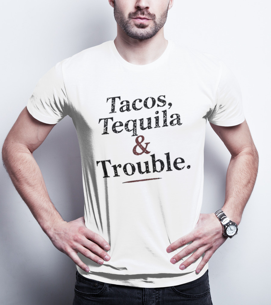 Tacos Tequila & Trouble Party Drinking Fun T-Shirt