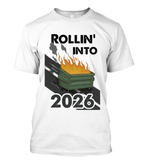 Rollin' Into 2026 Dumpster Fire T-Shirt