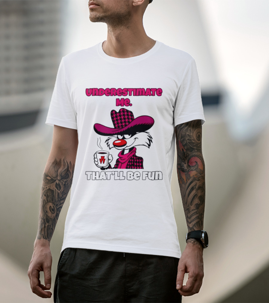Underestimate Me Thatll Be Fun Cartoon Coffee Cowboy T-Shirt