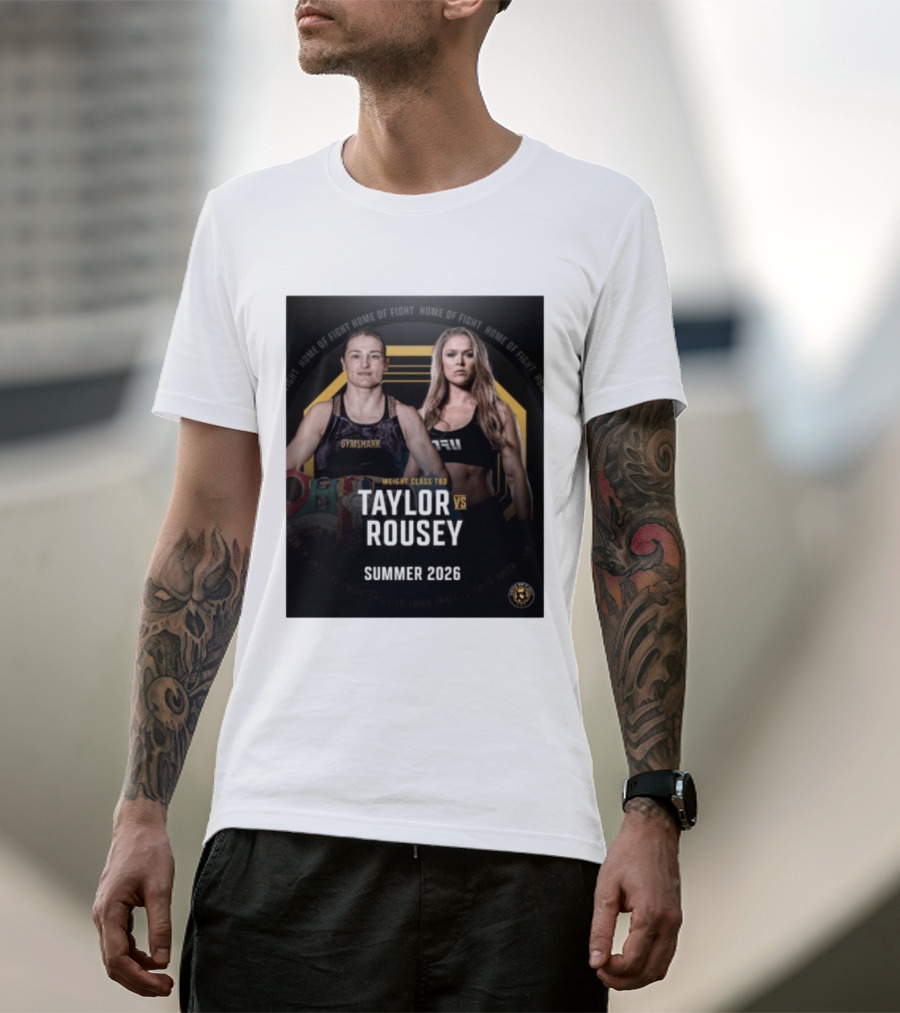 Weight Class TBD Taylor Vs Rousey Summer 2026 Home Of Fight T-Shirt