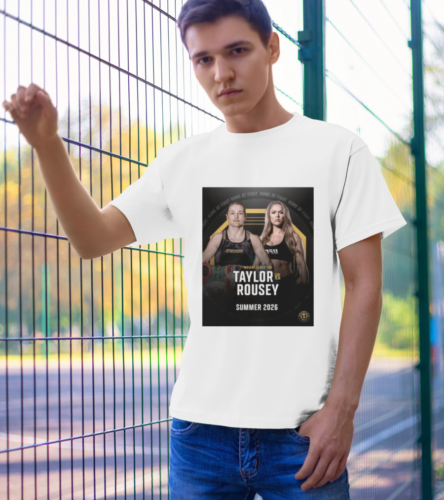 Weight Class TBD Taylor Vs Rousey Summer 2026 Home Of Fight T-Shirt