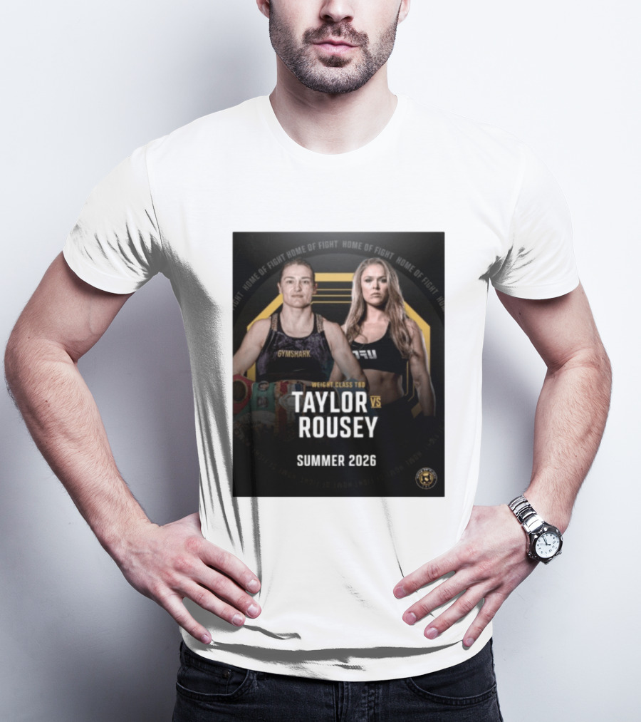 Weight Class TBD Taylor Vs Rousey Summer 2026 Home Of Fight T-Shirt