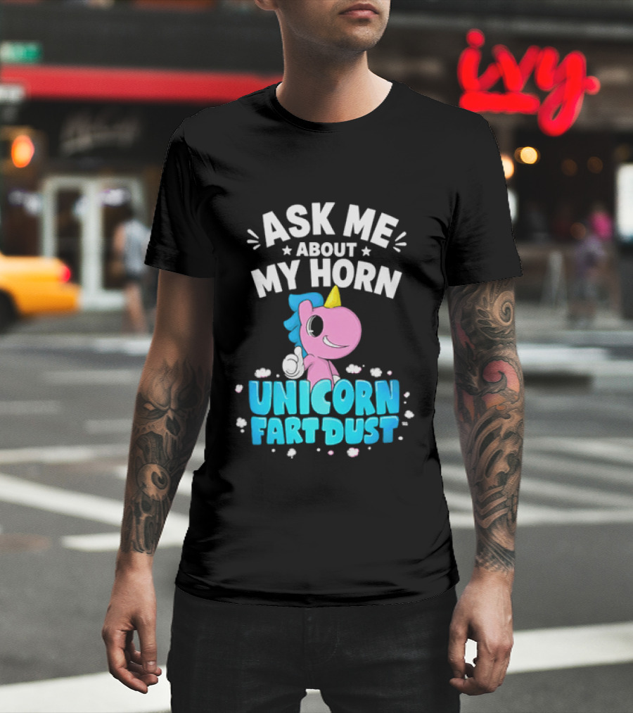 Ask Me About My Horn Unicorn Fart Dust Mythical Creature T-Shirt