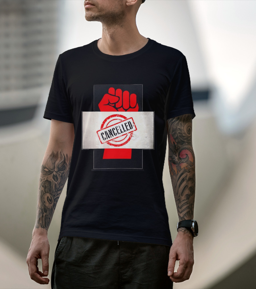 Cancelled Fist Protest Activism Social Justice Raised Clenched T-Shirt