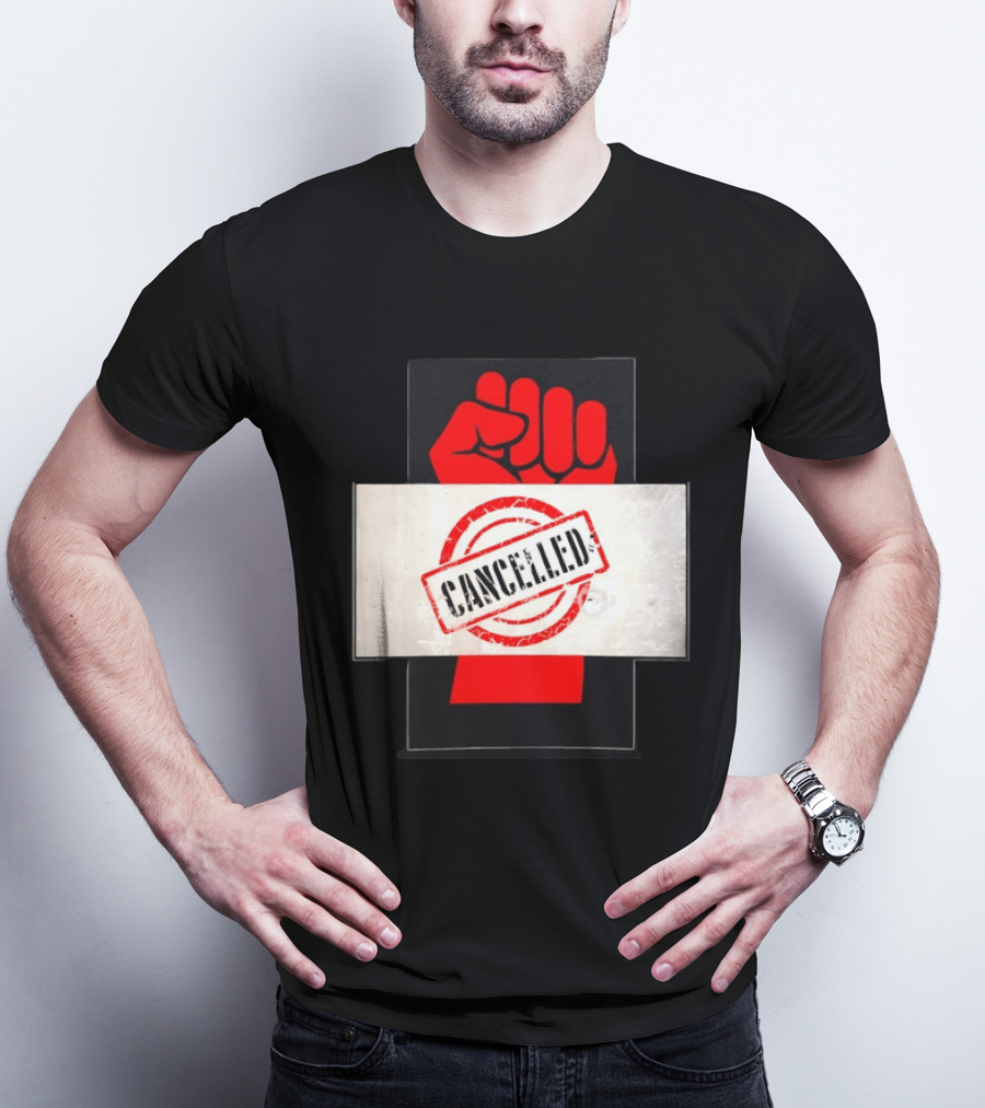 Cancelled Fist Protest Activism Social Justice Raised Clenched T-Shirt