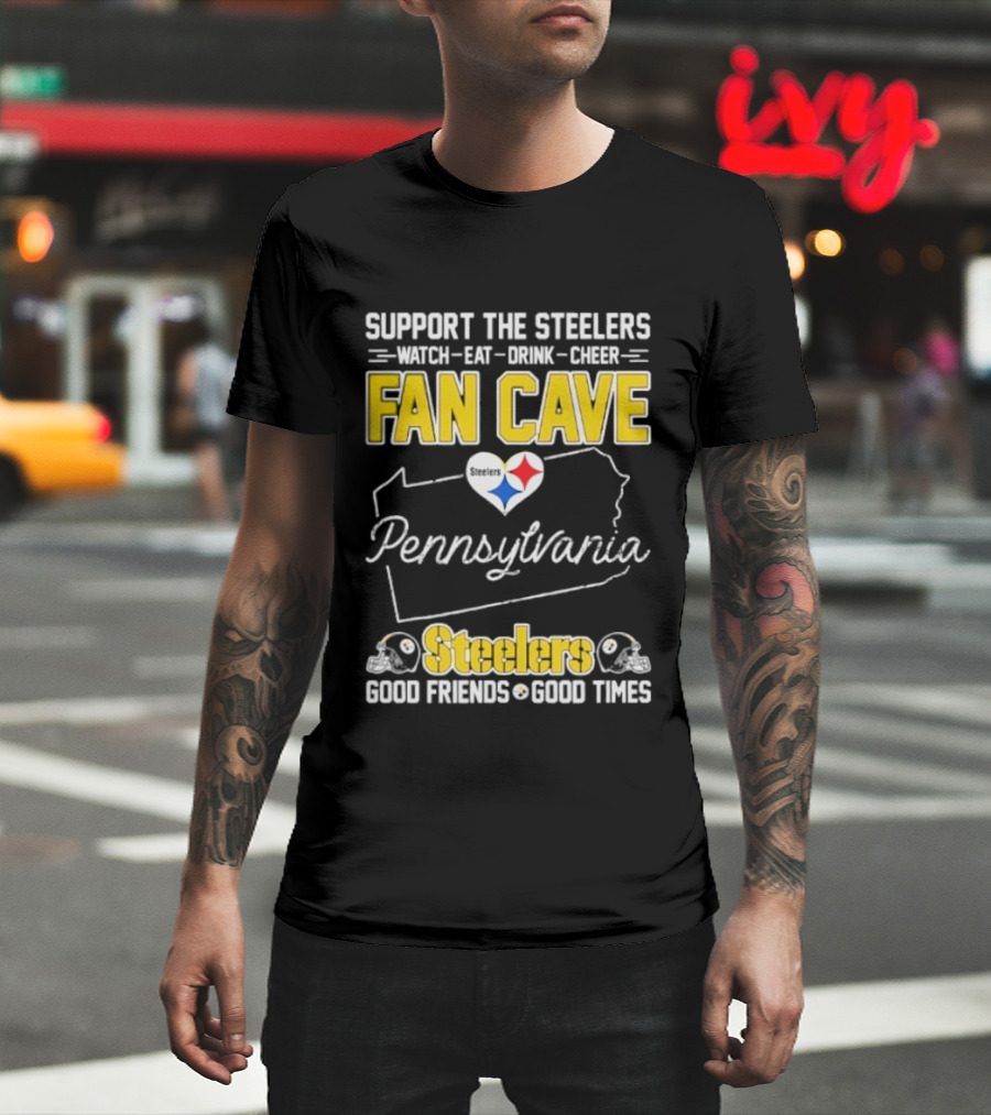 Support The Steelers Fan Cave Pennsylvania Steelers Good Friends Good Times T-Shirt