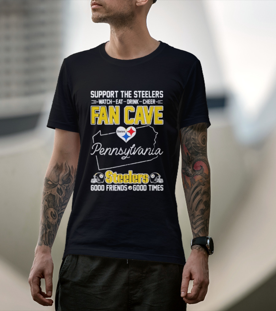 Support The Steelers Fan Cave Pennsylvania Steelers Good Friends Good Times T-Shirt