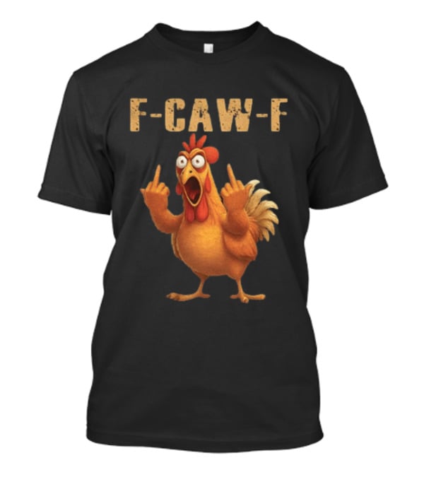 F Caw F Rooster Meme Funny Middle Finger T-Shirt