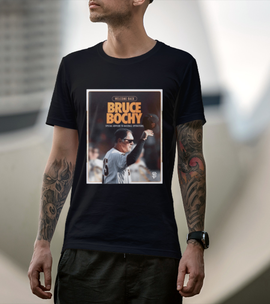 San Francisco Giants Welcome Back Bruce Bochy Special Advisor To Baseball Operations T-Shirt