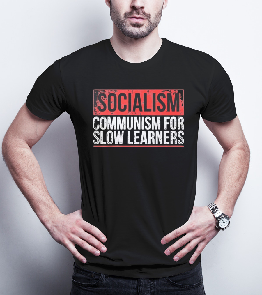 Socialism Communism For Slow Learners T-Shirt