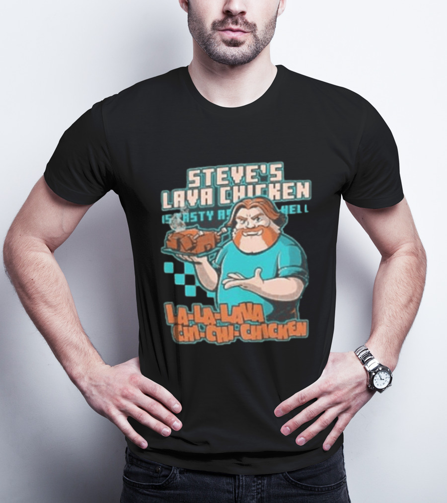 Steve's Lava Chicken Tasty As Hell La La Lava Chi Chi Chicken T-Shirt