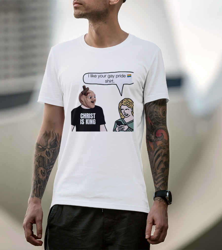 Christ Is King I Like Your Gay Pride T-Shirt