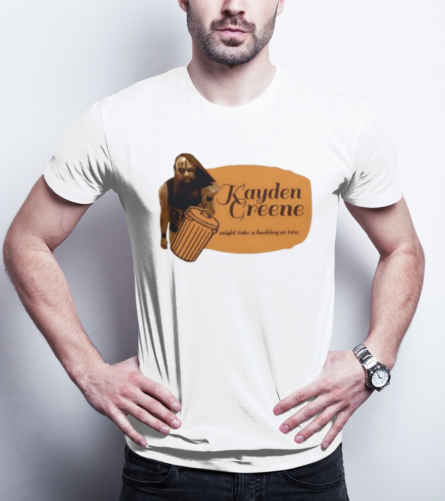 Kayden Greene Might Take A Booking Or Two T-Shirt