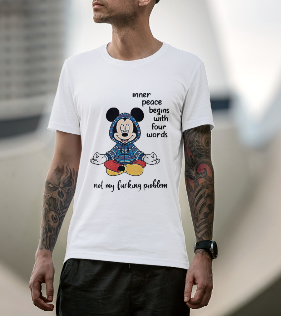 Mickey Inner Peace Begins With Four Words Not My Problem T-Shirt