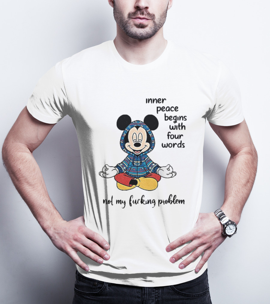 Mickey Inner Peace Begins With Four Words Not My Problem T-Shirt