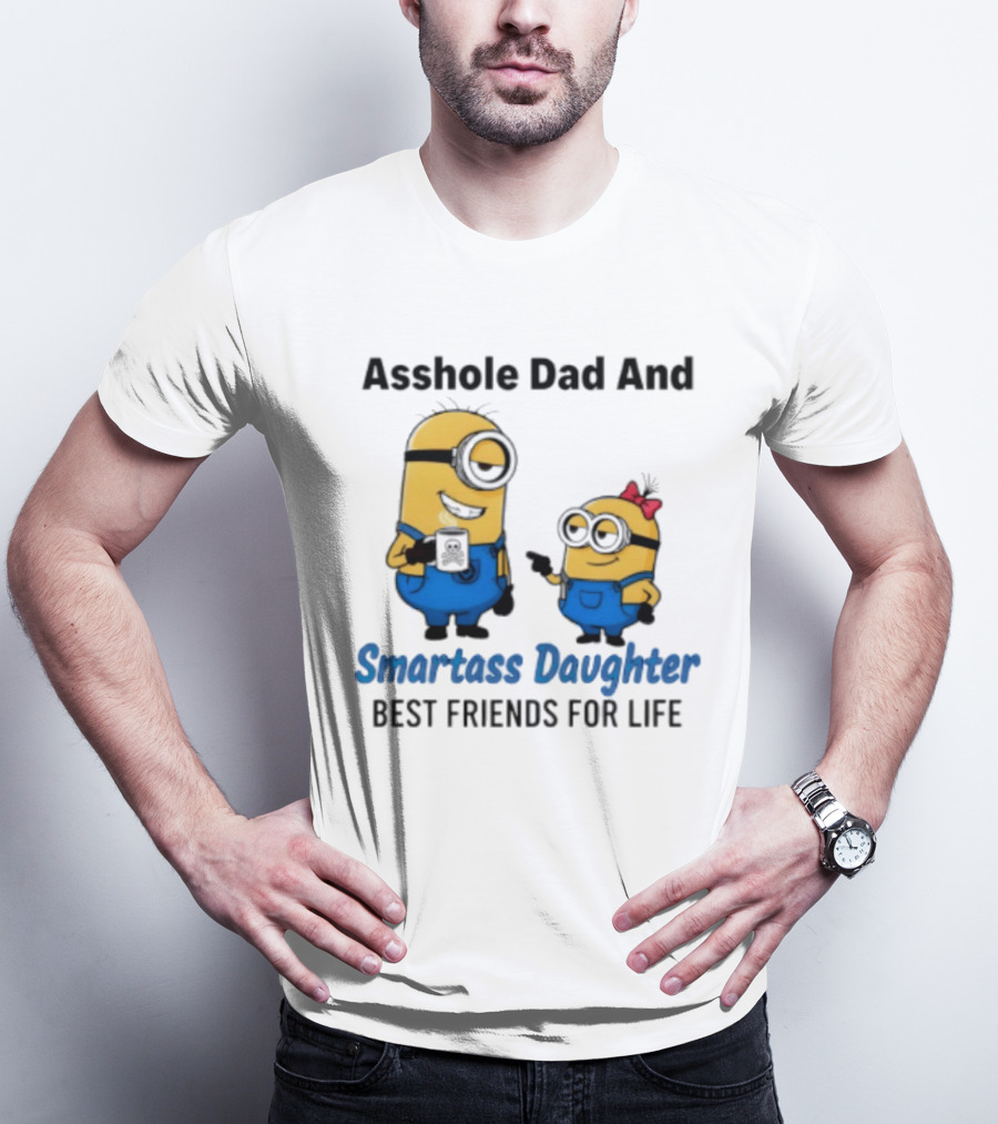Asshole Dad And Smartass Daughter Best Friends For Life Minion T-Shirt