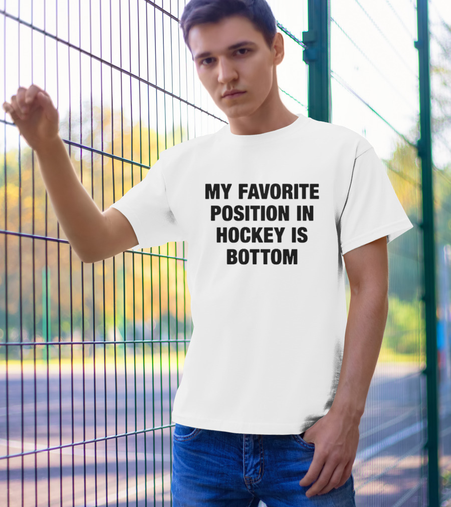 My Favorite Position In Hockey Is Bottom Fun Sportsphrase T-Shirt