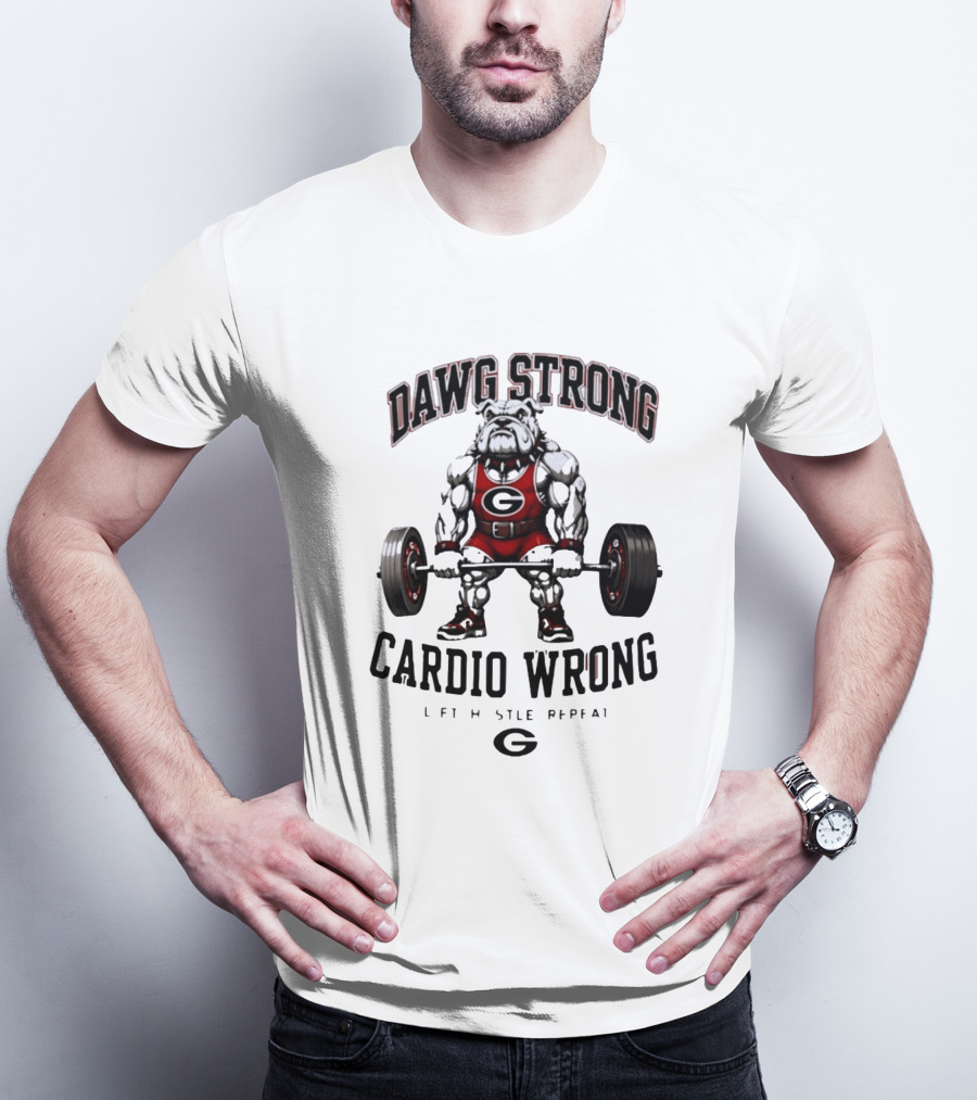 Dawg Strong Cardio Wrong Georgia Bulldogs Lift Hustle Repeat Fitness Motivation T-Shirt