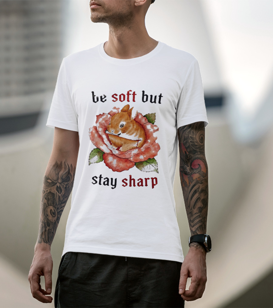 Be Soft But Stay Sharp Bunny Rose T-Shirt