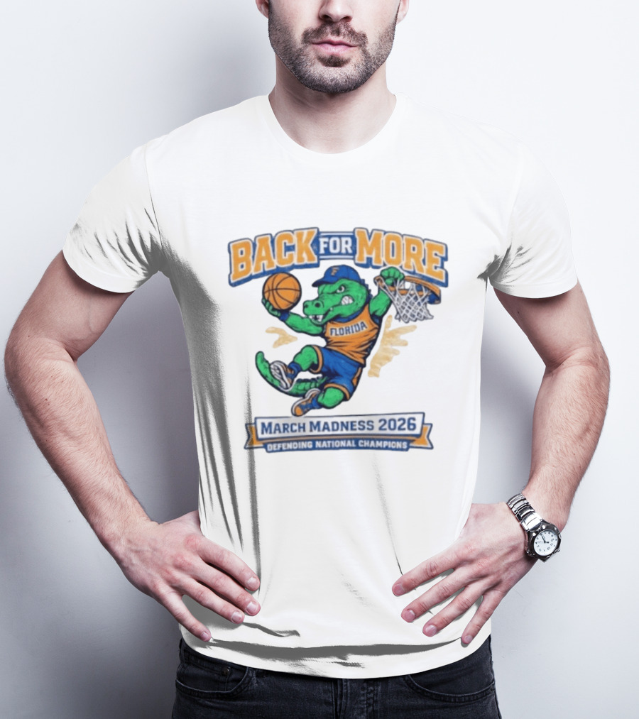 Back For More Florida March Madness 2026 Defending National Champions Basketball Gator T-Shirt