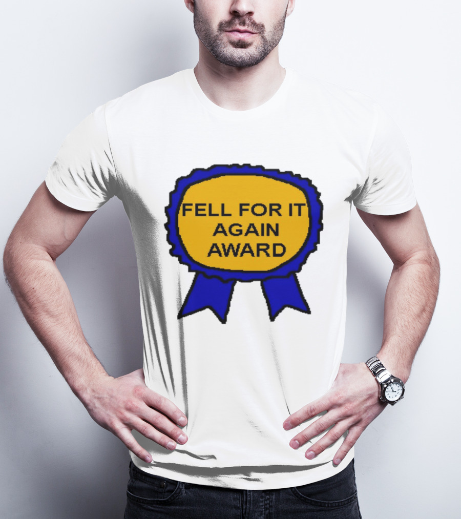 Fell For It Again Award Ribbon T-Shirt