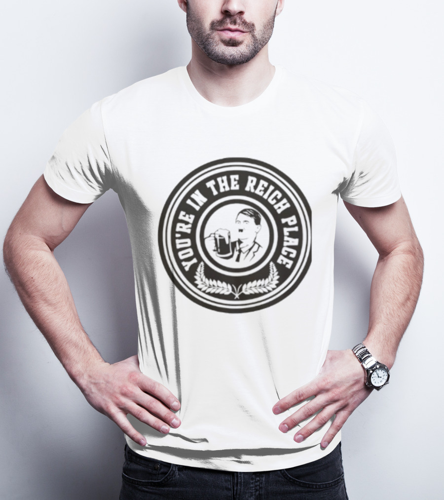 You're In The Reich Place Hitler Holding Beer T-Shirt