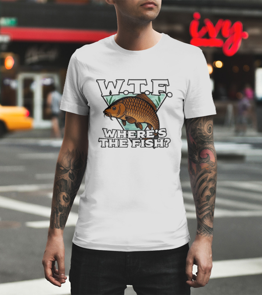 Wtf Wheres The Fishing T-Shirt