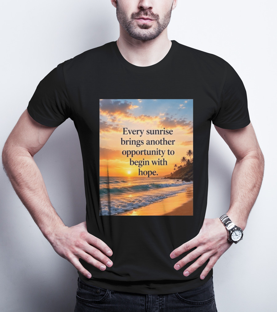 Every Sunrise Brings Another Opportunity To Begin With Hope Scenic Beach View T-Shirt