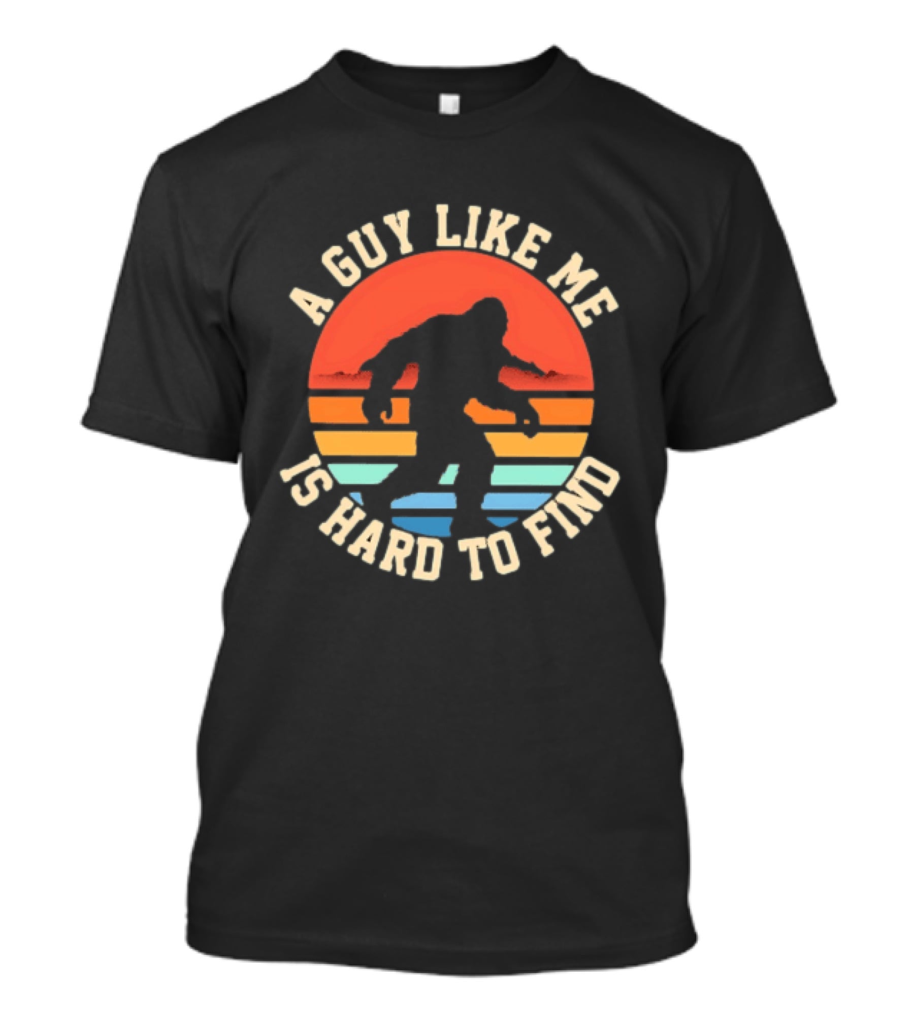 Bigfoot A Guy Like Me Is Hard To Find T-Shirt